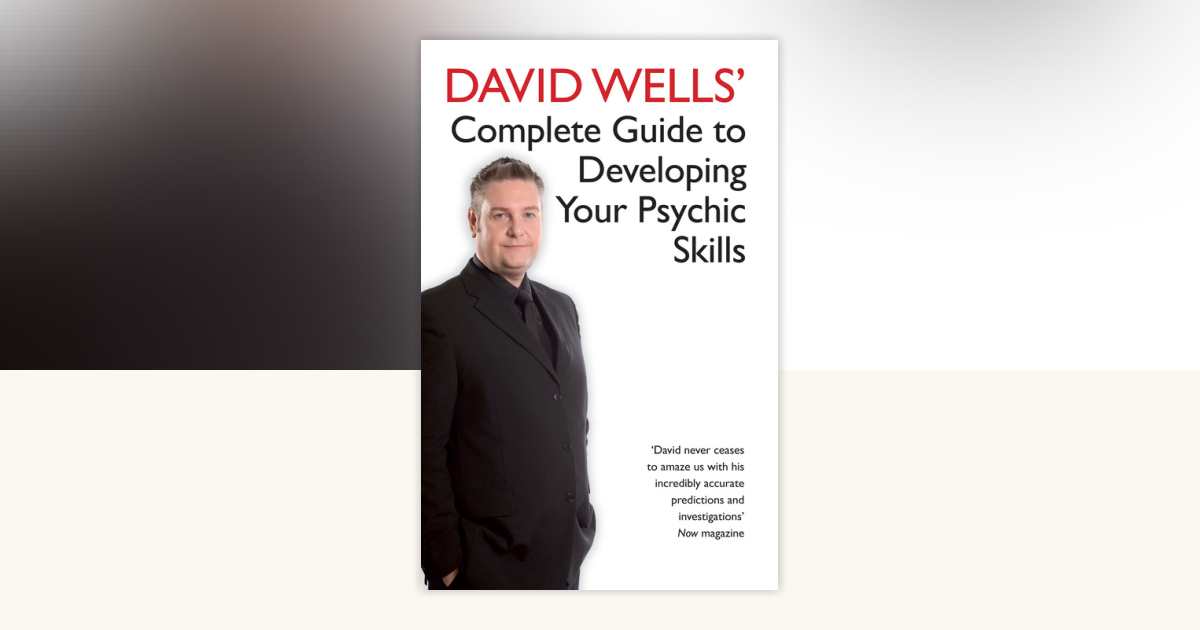 David Wells' Complete Guide To Developing Your Psychic Skills by David ...