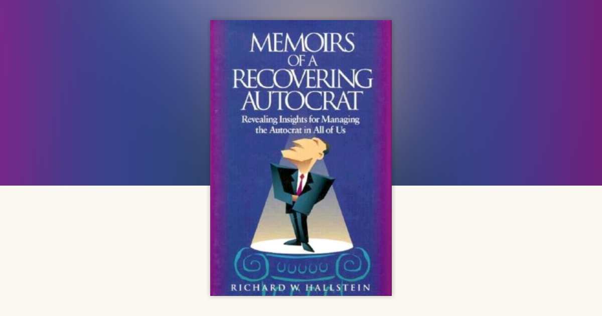 Memoirs of a Recovering Autocrat by Richard Hallstein: 9781881052357 ...