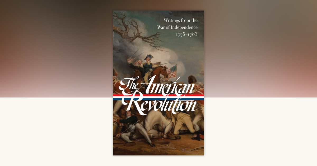 The American Revolution: Writings from the War of Independence 1775 ...