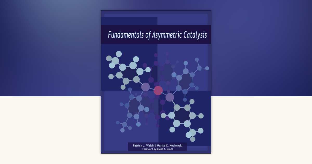 Fundamentals of Asymmetric Catalysis by Patrick J. Walsh, Marisa C ...
