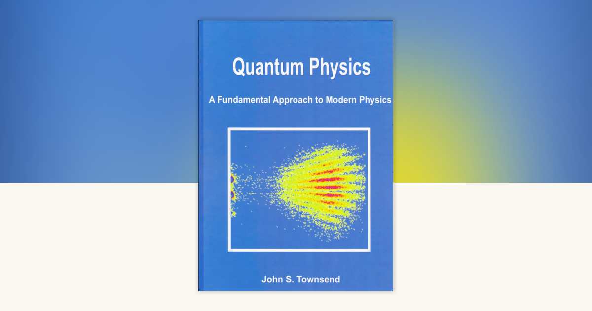 Quantum Physics by John S. Townsend: 9781891389627 | PenguinRandomHouse ...