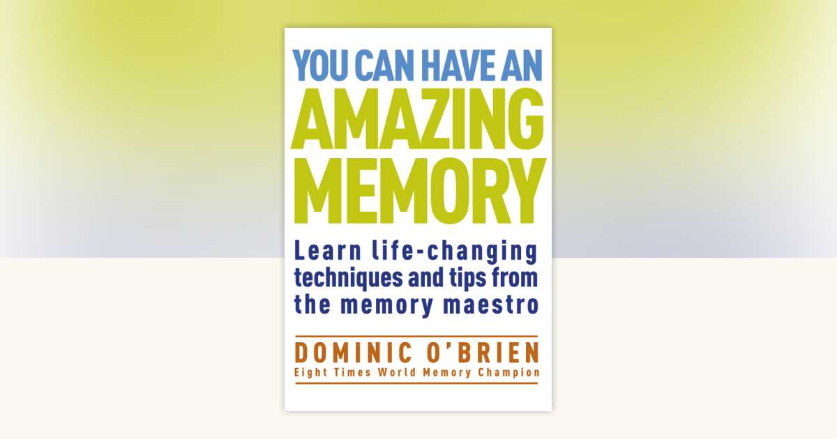 You Can Have an Amazing Memory by Dominic O'Brien: 9781907486975 ...