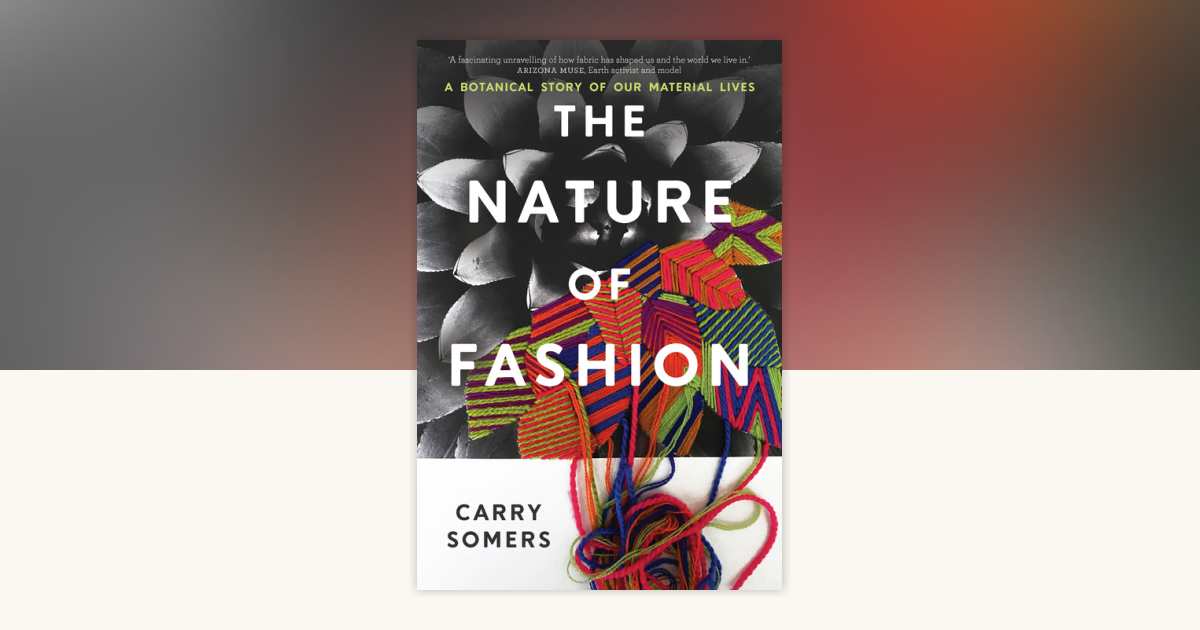 The Nature of Fashion by Carry Somers: 9781915294791 | PenguinRandomHouse.com: Books