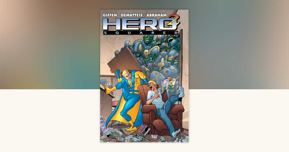 Hero Squared, Vol. 1 by Keith Giffen, J.M. DeMatteis: 9781934506004 | PenguinRandomHouse.com: Books