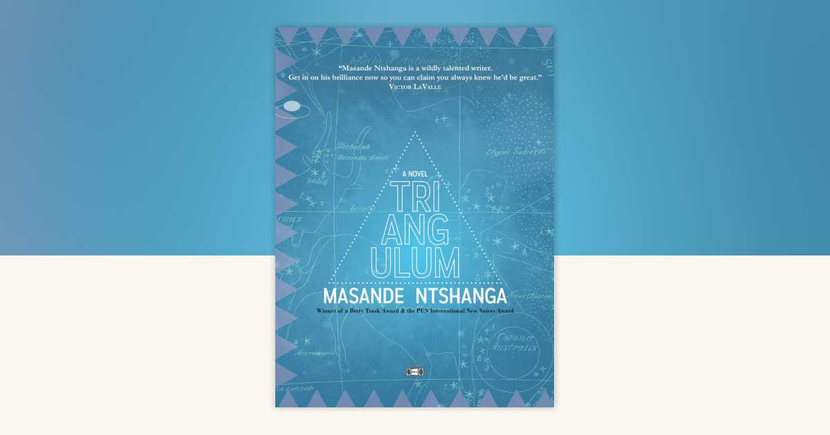 Triangulum by Masande Ntshanga: 9781937512774 | PenguinRandomHouse.com ...