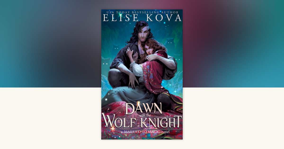 A Dawn with the Wolf Knight by Elise Kova: 9781949694598 | PenguinRandomHouse.com: Books