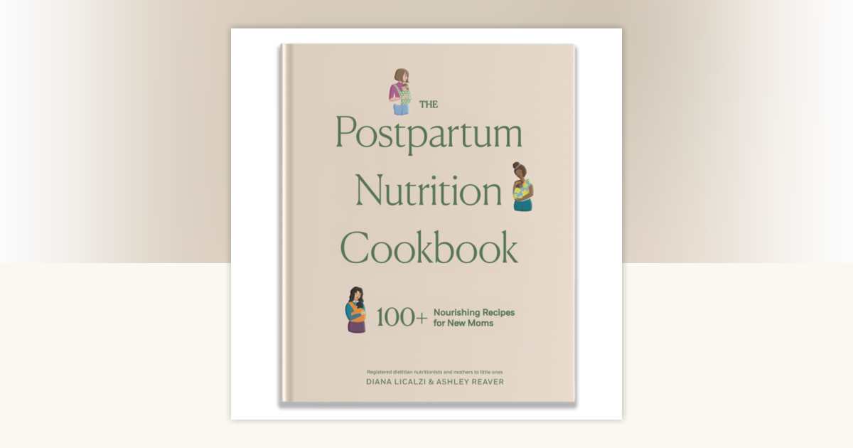 The Postpartum Nutrition Cookbook by Diana Licalzi MS, RD, CDCES ...