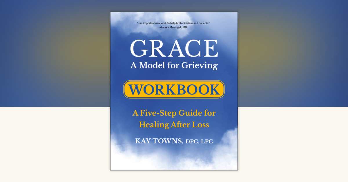 GRACE: A Model for Grieving Workbook by Kay Towns: 9781961293052 ...
