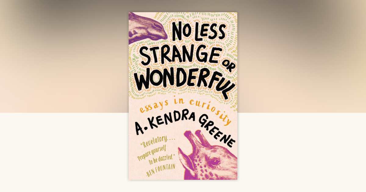 No Less Strange or Wonderful by A. Kendra Greene: 9781963108088 ...