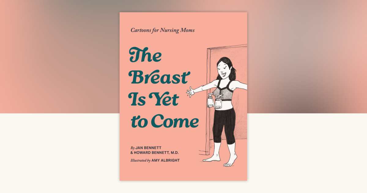 The Breast Is Yet to Come by Howard J. Bennett, Jan Bennett ...