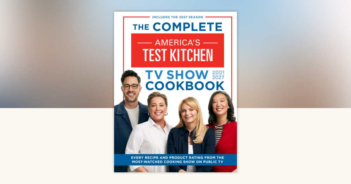 The Complete America’s Test Kitchen TV Show Cookbook 2001–2027 by ...