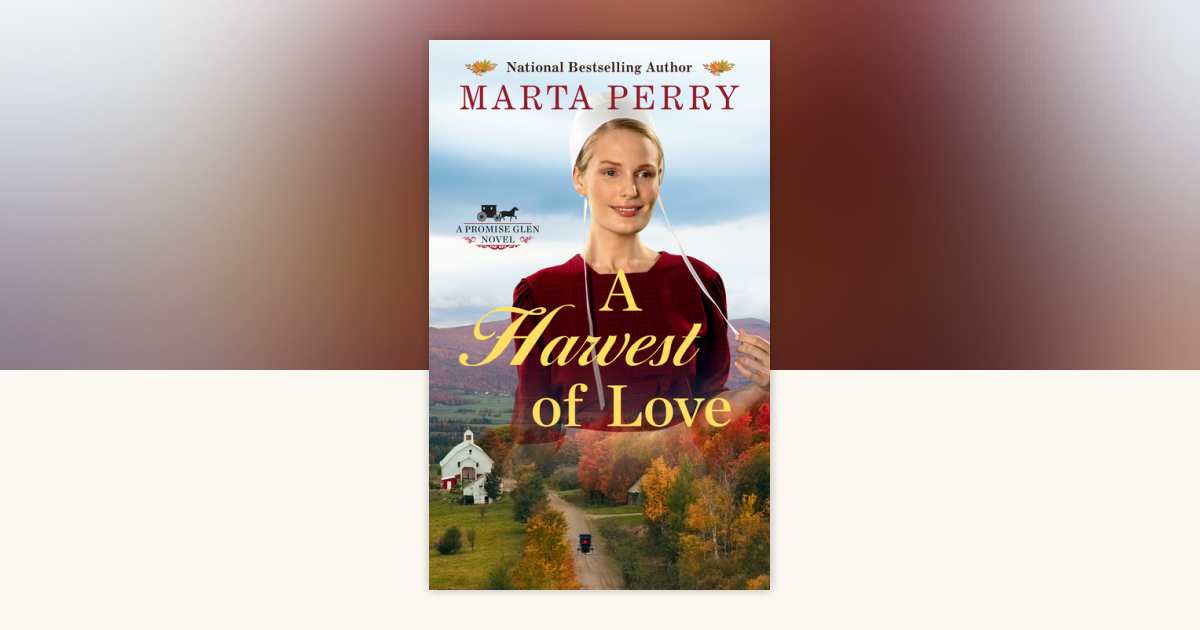A Harvest of Love by Marta Perry: 9781984803238 | PenguinRandomHouse ...