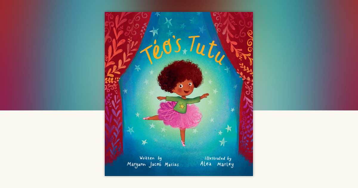Téo's Tutu by Maryann Jacob Macias: 9781984815521 | PenguinRandomHouse ...