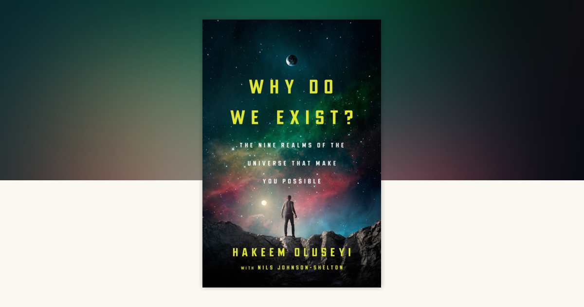 Why Do We Exist? by Hakeem Oluseyi, Nils Johnson-Shelton: 9781984819123 | PenguinRandomHouse.com ...