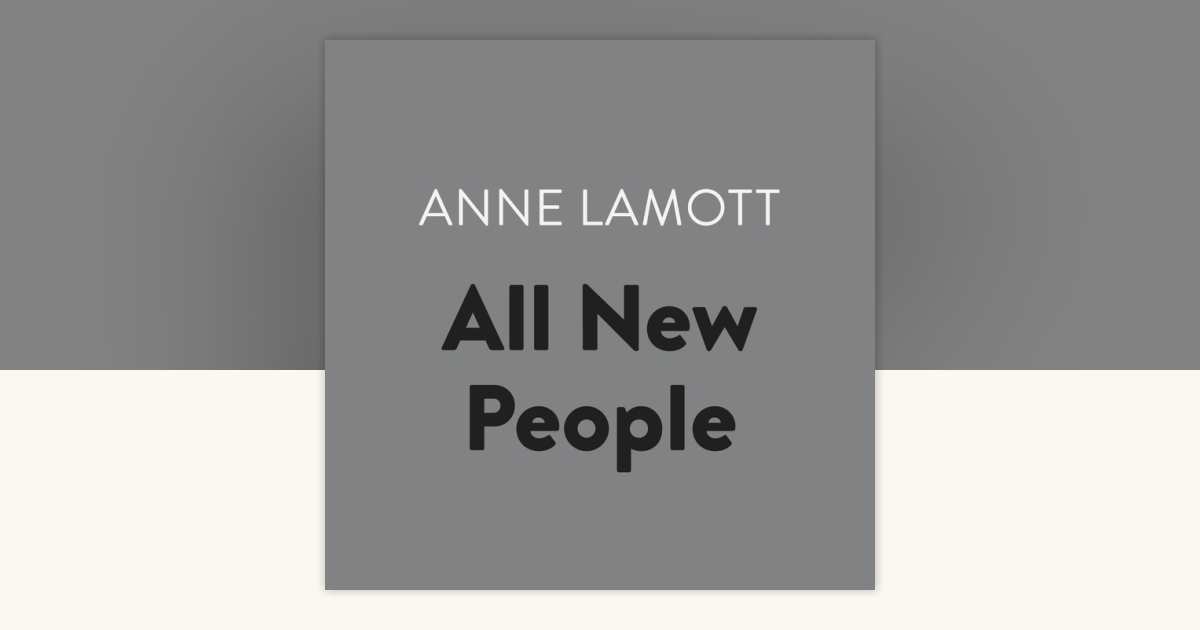 All New People by Anne Lamott: 9781984833891 | PenguinRandomHouse.com ...