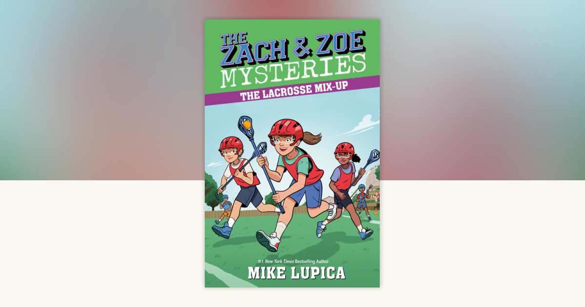 The Lacrosse Mix-Up by Mike Lupica: 9781984836878 | PenguinRandomHouse ...