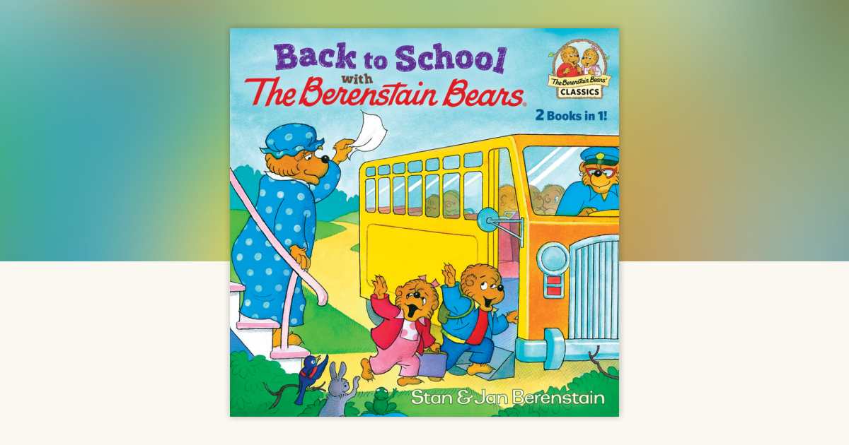 Back to School with the Berenstain Bears by Stan Berenstain, Jan ...