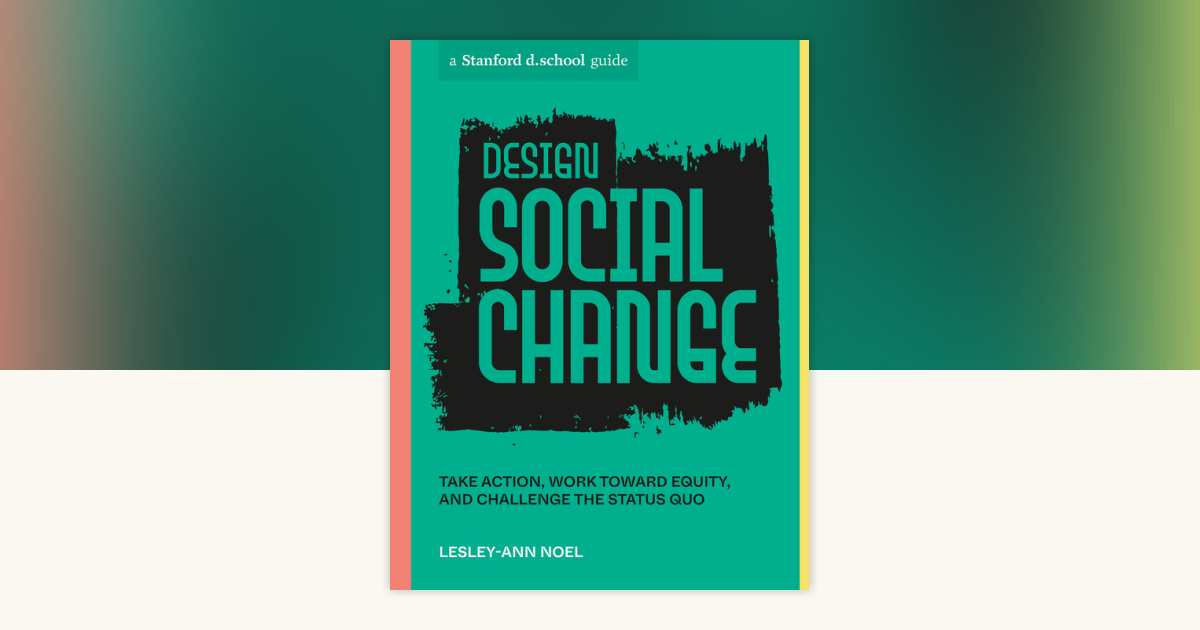 Design Social Change by Lesley-Ann Noel, Stanford d.school ...