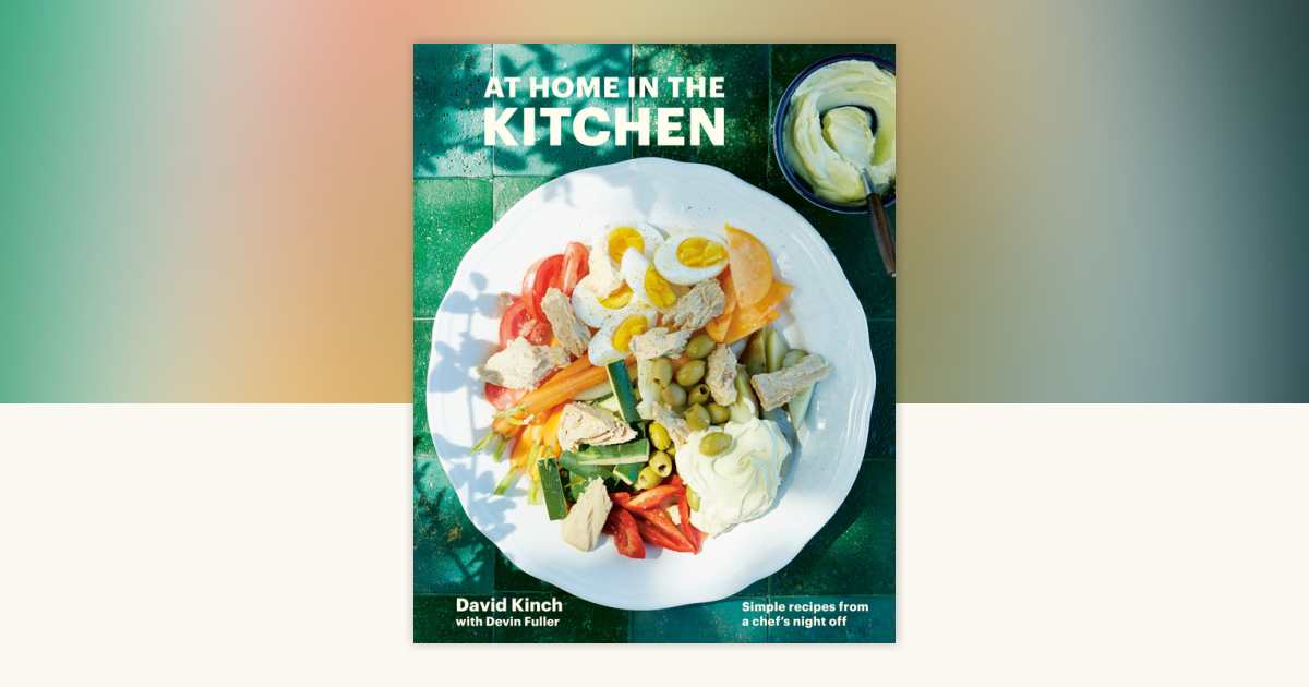 At Home in the Kitchen by David Kinch, Devin Fuller: 9781984858504 ...