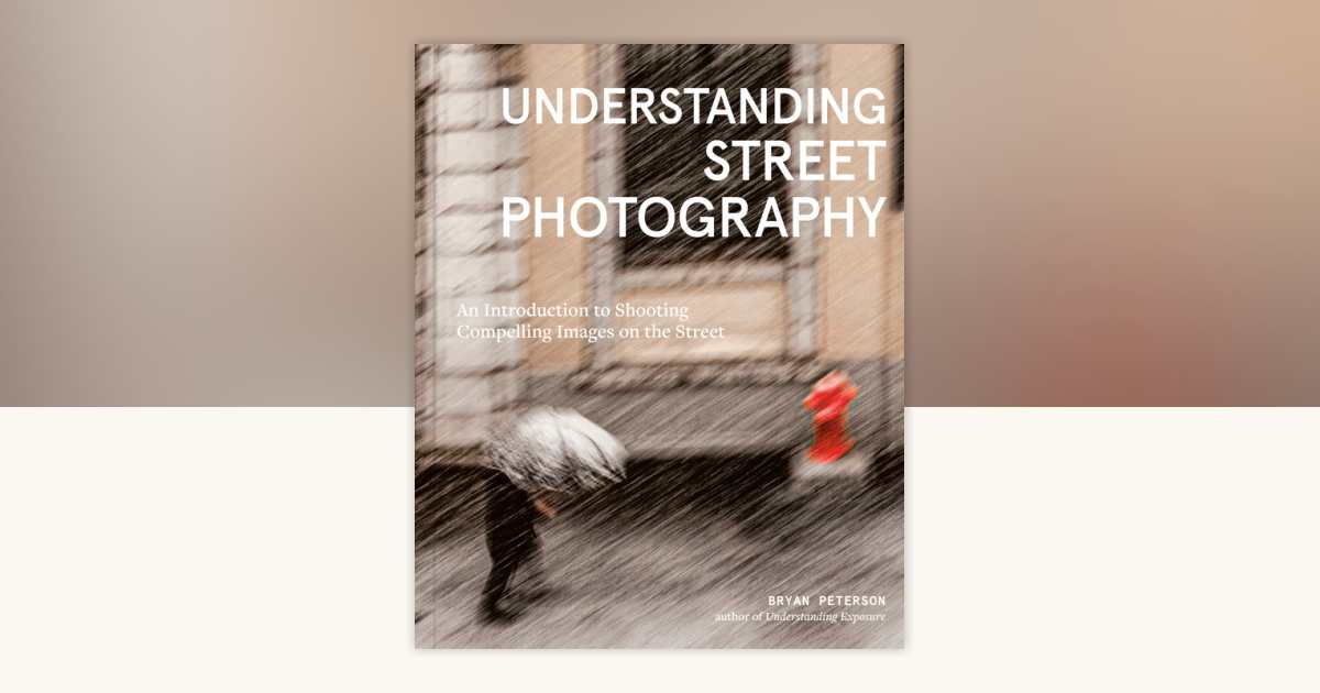 Understanding Street Photography by Bryan Peterson: 9781984860583 ...