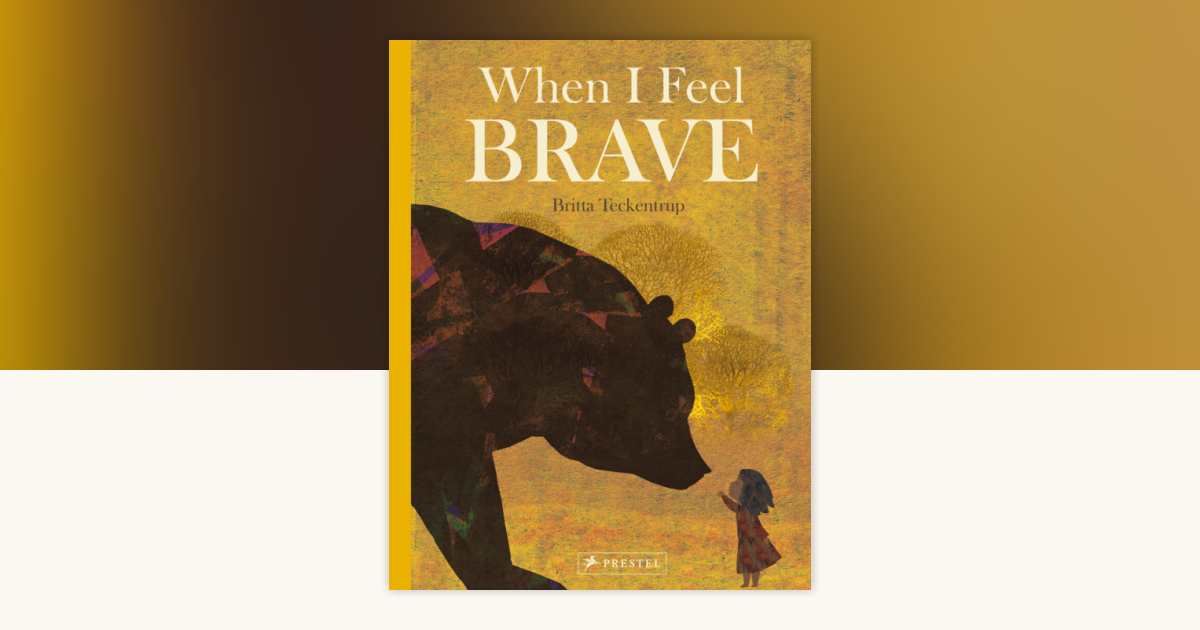 When I Feel Brave by Britta Teckentrup: 9783791375724 ...