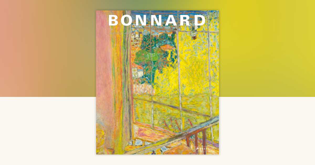 Bonnard by Isabelle Cahn: 9783791377452 | PenguinRandomHouse.com: Books