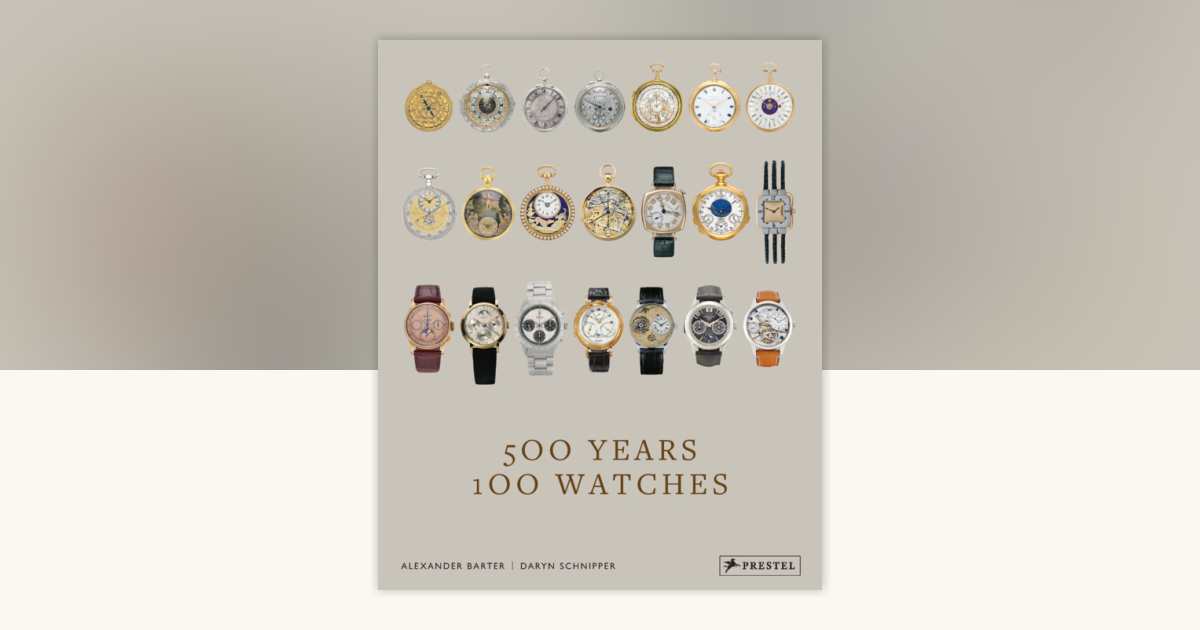 500 Years, 100 Watches by Alexander Barter, Daryn Schnipper ...