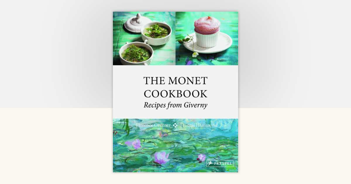 The Monet Cookbook by Florence Gentner: 9783791382883 ...