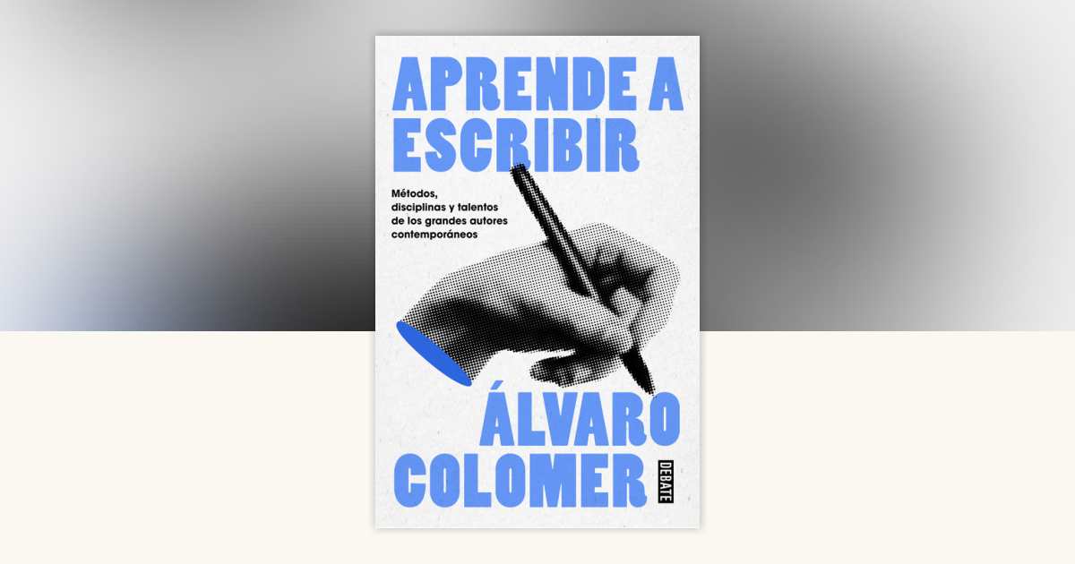 Aprende a escribir. Métodos, disciplinas y talentos de los grandes ...