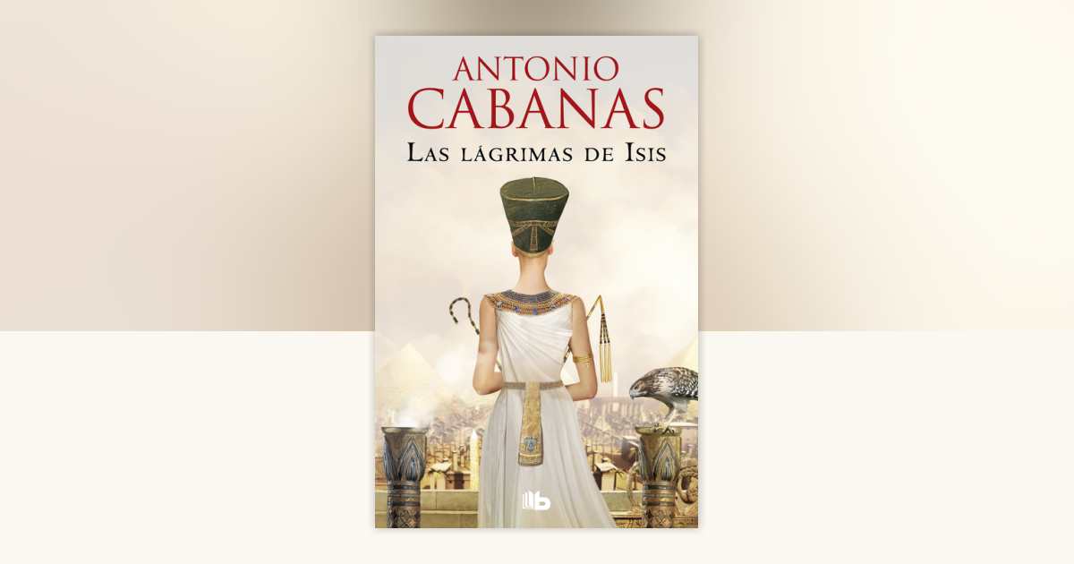 Las lágrimas de Isis / Isis' Tears by Antonio Cabanas: 9788413148366 ...