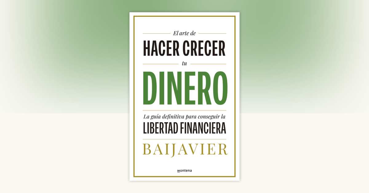 El arte de hacer crecer tu dinero: La guía definitiva para conseguir la ...