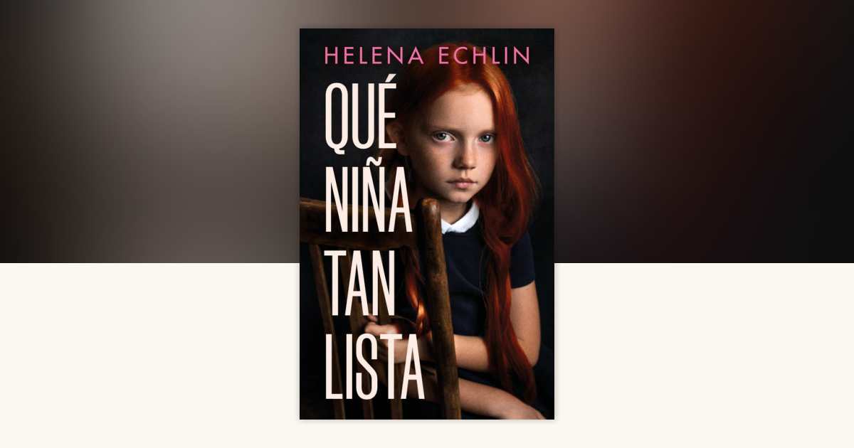 Qué niña tan lista / Clever Little Thing by Helena Echlin ...