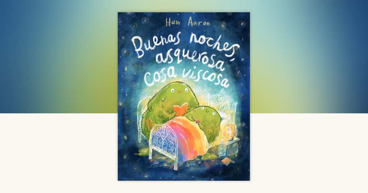 Buenas noches, asquerosa cosa viscosa / Sleep Tight, Disgusting Blob by ...