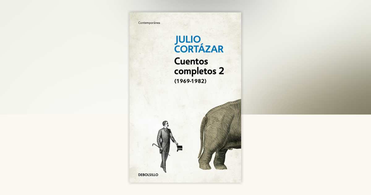Cuentos Completos 2 (1969-1982). Julio Cortazar / Complete Short ...