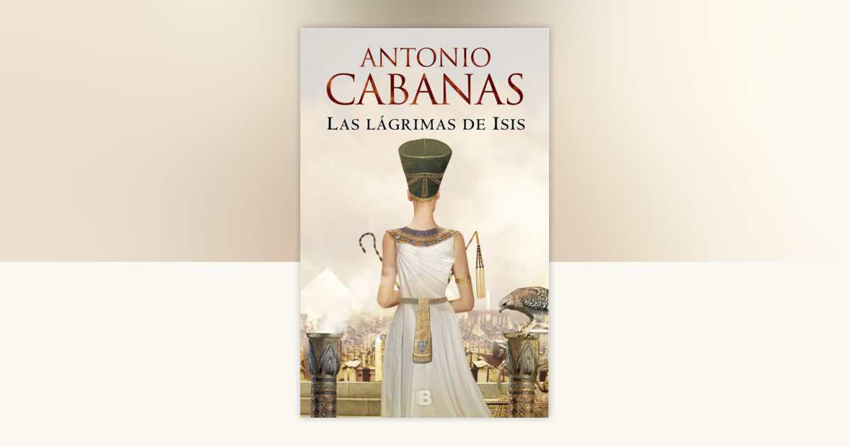Las lágrimas de Isis / Isis' Tears by Antonio Cabanas: 9788466665988 ...
