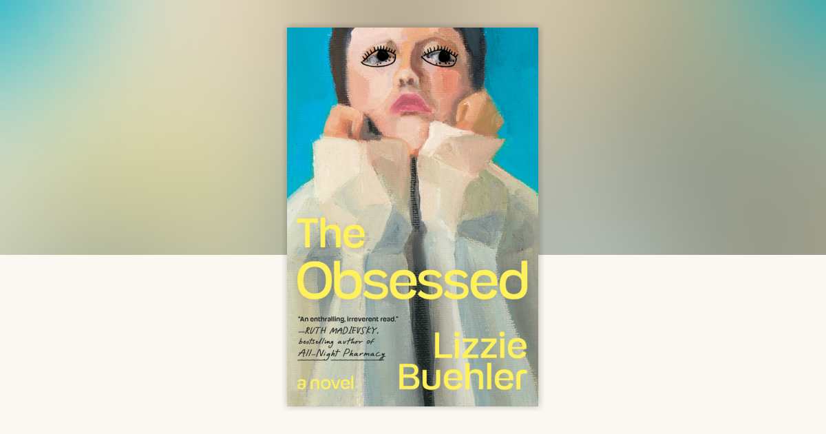 The Obsessed by Lizzie Buehler: 9798217044184 | PenguinRandomHouse.com ...