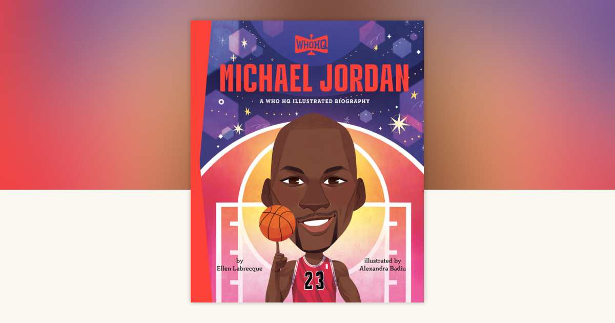 Michael Jordan: A Who HQ Illustrated Biography by Ellen Labrecque, Who ...