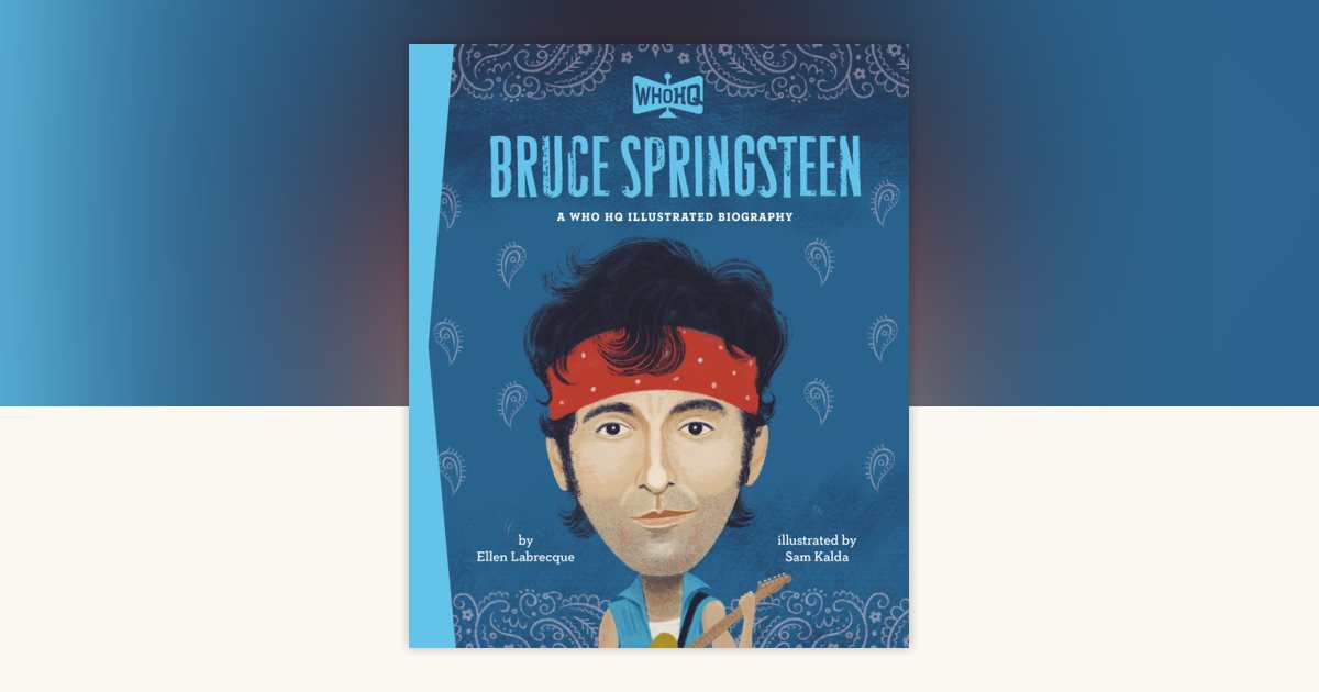 Bruce Springsteen: A Who HQ Illustrated Biography by Ellen Labrecque ...