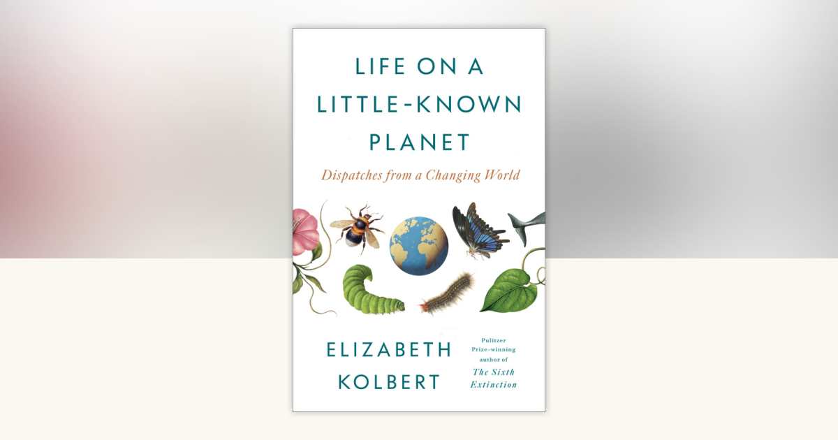 Life on a Little-Known Planet by Elizabeth Kolbert: 9798217086061 ...