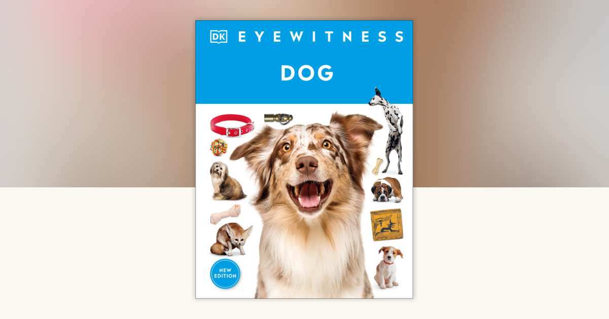 Eyewitness Dog by DK: 9798217125364 | PenguinRandomHouse.com: Books