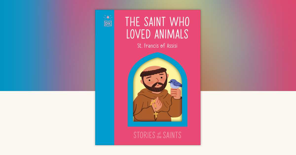 The Saint who Loved Animals - St. Francis of Assisi by DK ...