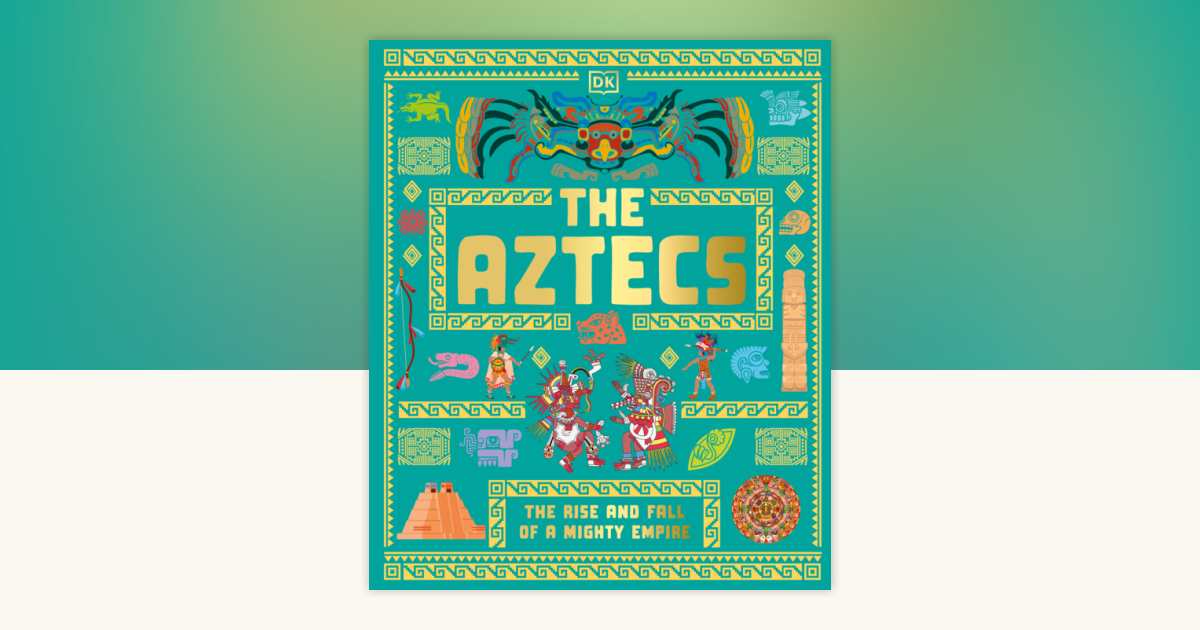 The Aztecs by DK: 9798217134182 | PenguinRandomHouse.com: Books