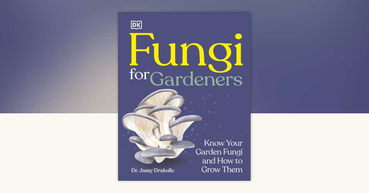 Fungi for Gardeners by DK: 9798217137626 | PenguinRandomHouse.com: Books