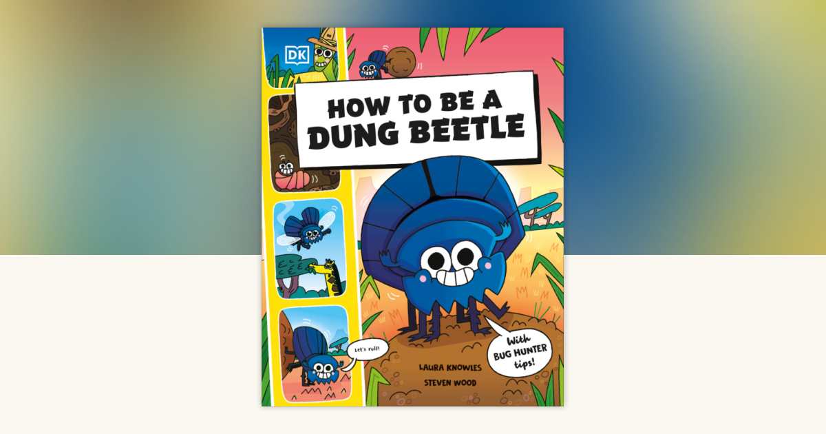 How to Be a Dung Beetle by Laura Knowles, Steven Wood: 9798217138487 ...