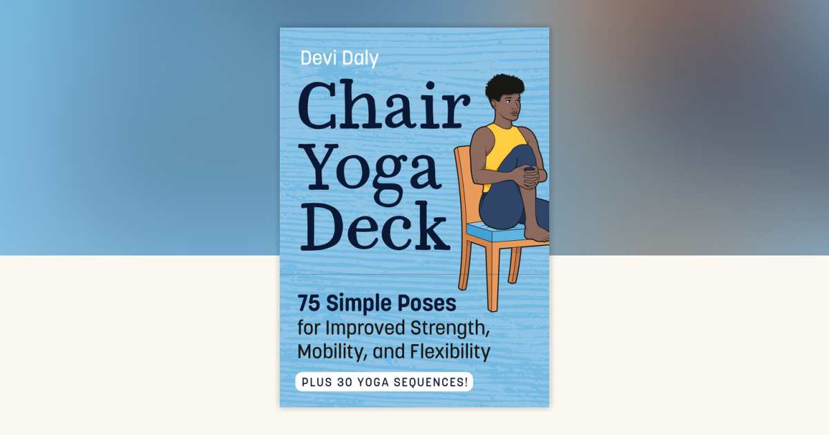 Chair Yoga Deck by Devi Daly: 9798217151394 | PenguinRandomHouse.com: Books
