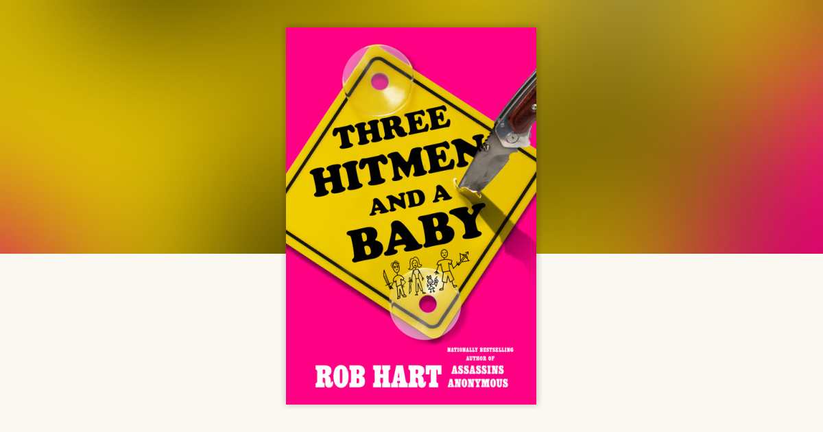 Three Hitmen and a Baby by Rob Hart: 9798217177134 | PenguinRandomHouse ...