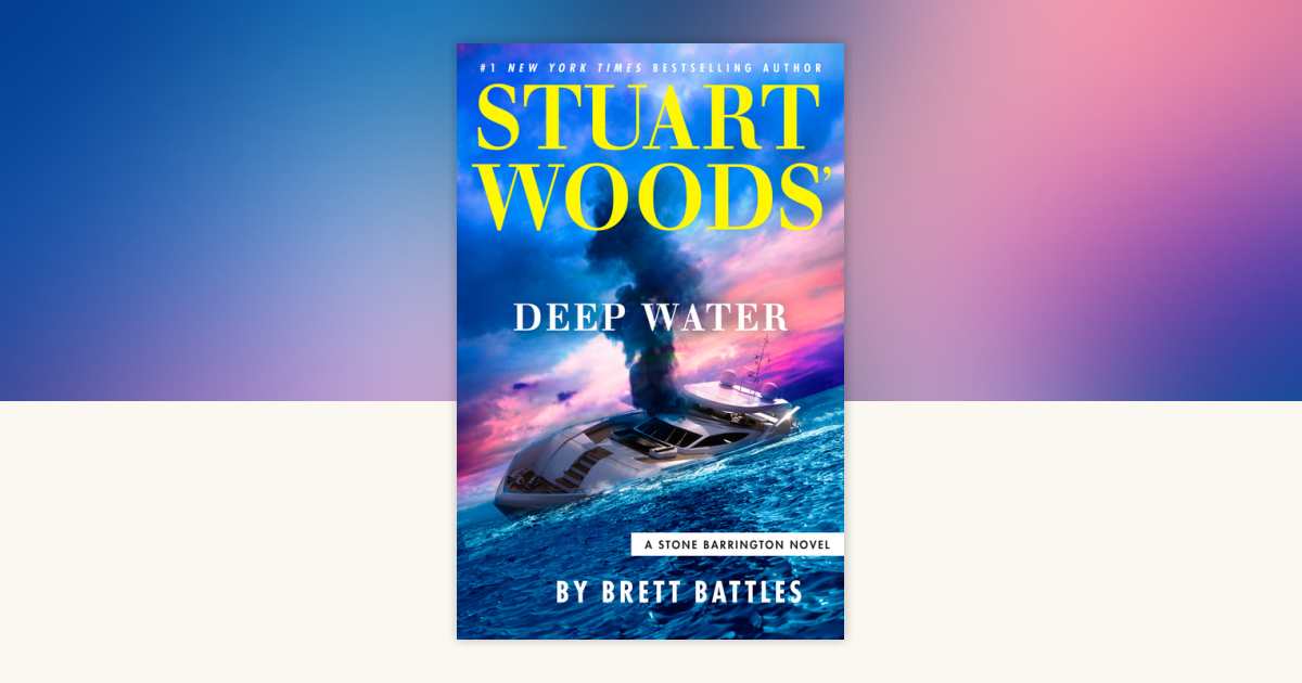 Stuart Woods' Deep Water by Stuart Woods, Brett Battles: 9798217179275 | PenguinRandomHouse.com ...