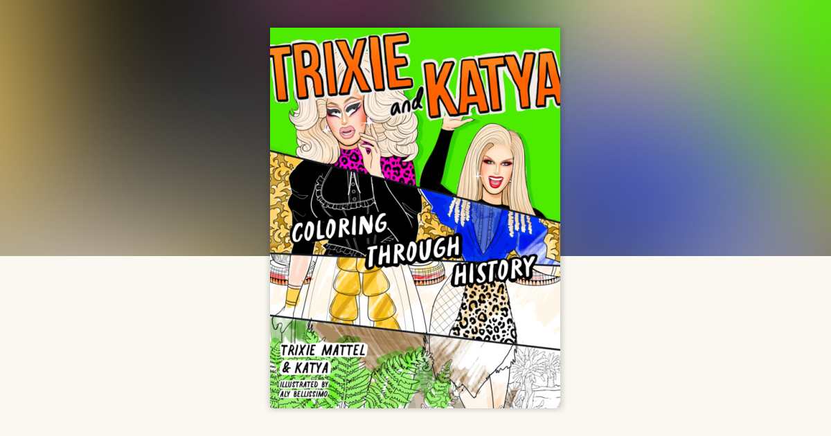 Trixie and Katya Coloring Through History by Trixie, Katya ...
