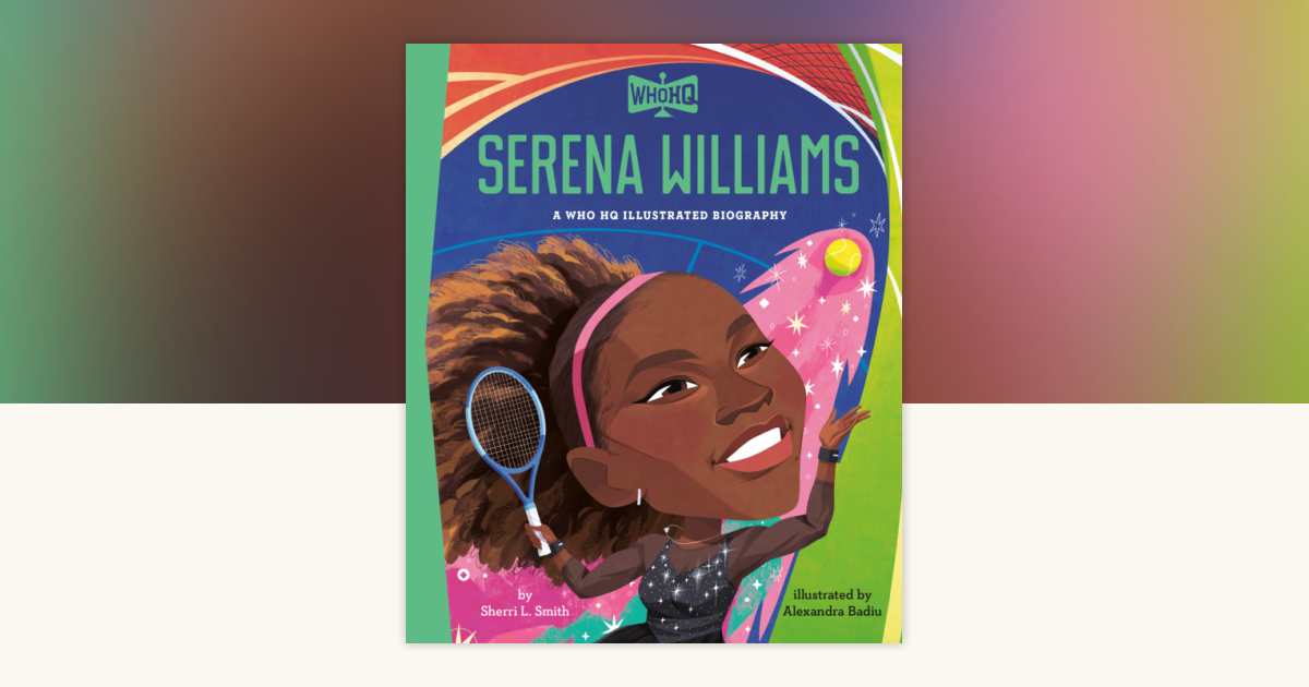 Serena Williams: A Who HQ Illustrated Biography by Sherri L. Smith, Who ...