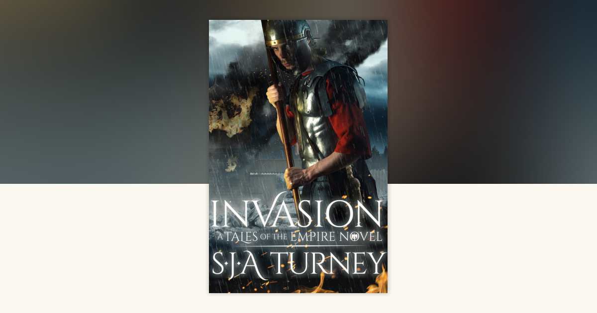 Invasion by S.J.A. Turney: 9798217254583 | PenguinRandomHouse.com: Books